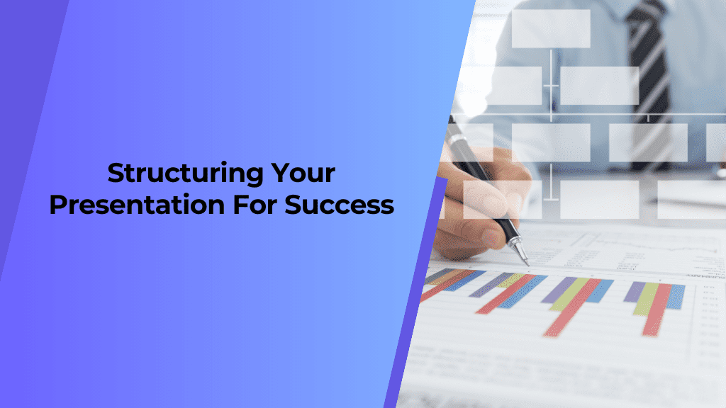Structuring Your Presentation For Success Structuring Your Presentation For Success